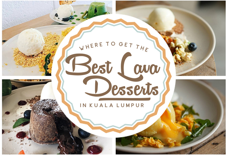 Where to Get the Best Lava Desserts in Kuala Lumpur? - KL NOW